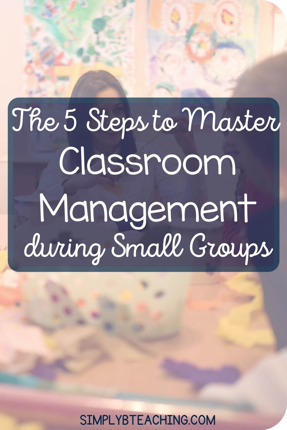The 5 Steps You Need to Master Classroom Management During Small Group ...