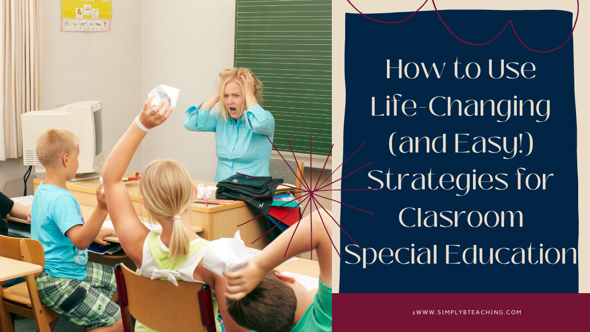How to Use Life-Changing (and Easy!) Strategies for Classroom Special ...